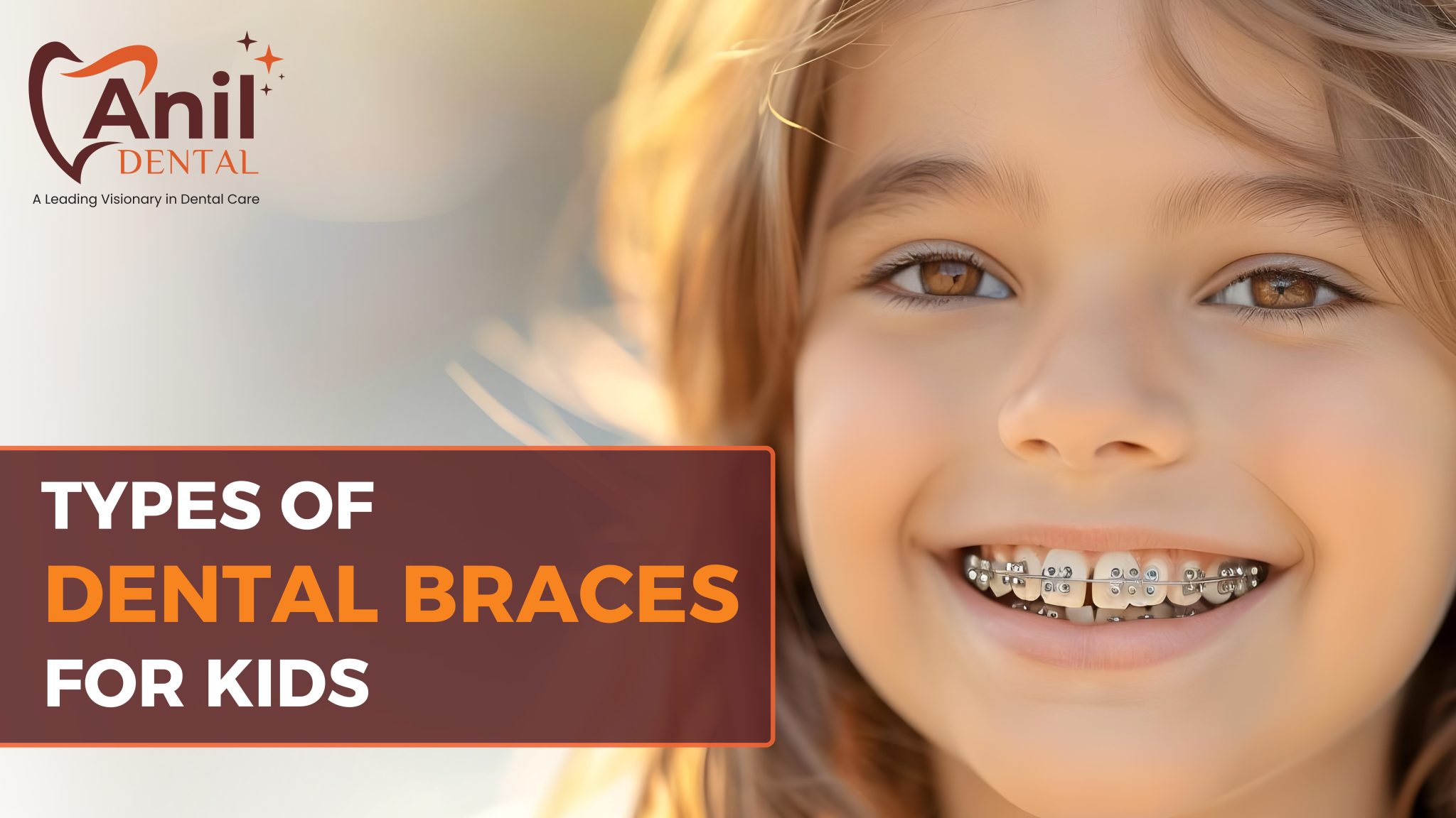 Types of Dental Braces for Kids - Anil Dental, Madinaguda